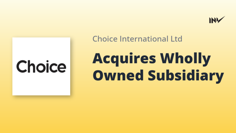 Choice International Limited Acquires Full Stake in Subsidiary, Choice ...